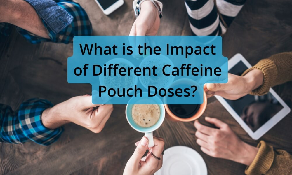 What is the Impact of Different Caffeine Pouch Doses? | Snusdirect